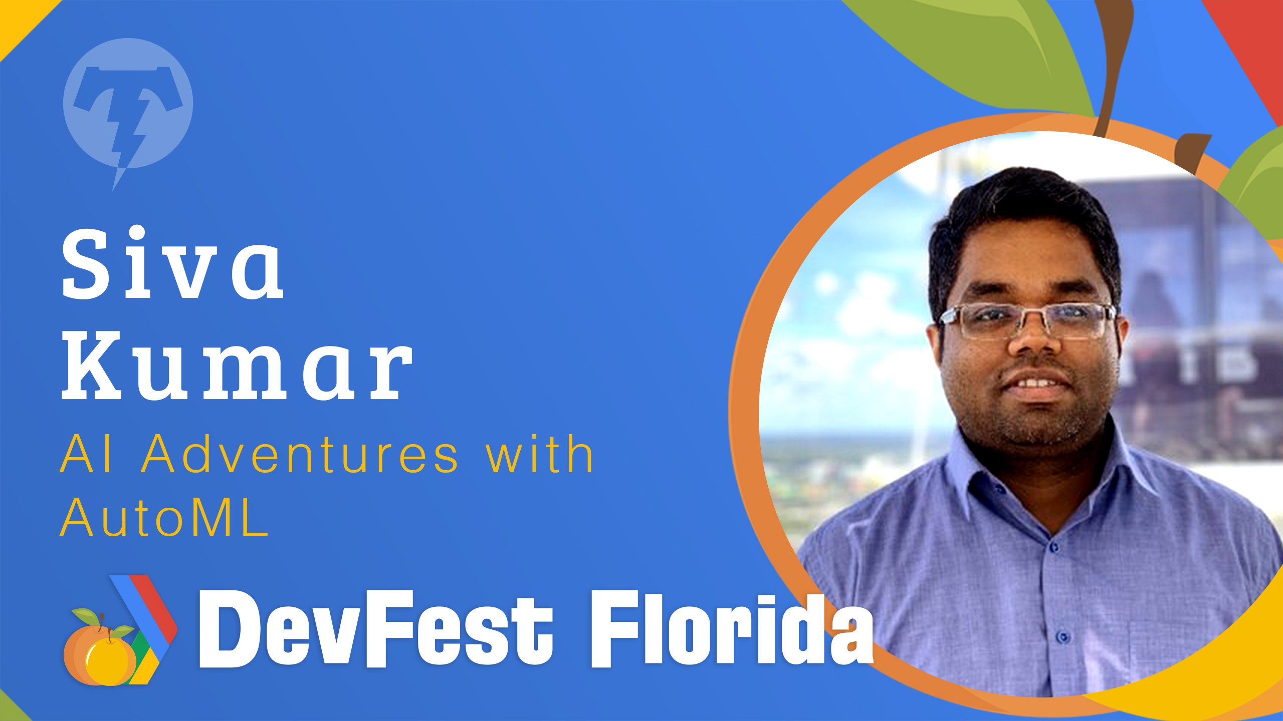 174 – Siva Kumar 🍊 DevFest Florida 2019 – Thunder Nerds